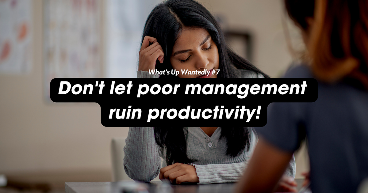 What's Up Wantedly #7 - Don't let poor management ruin productivity! | What's Up Wantedly