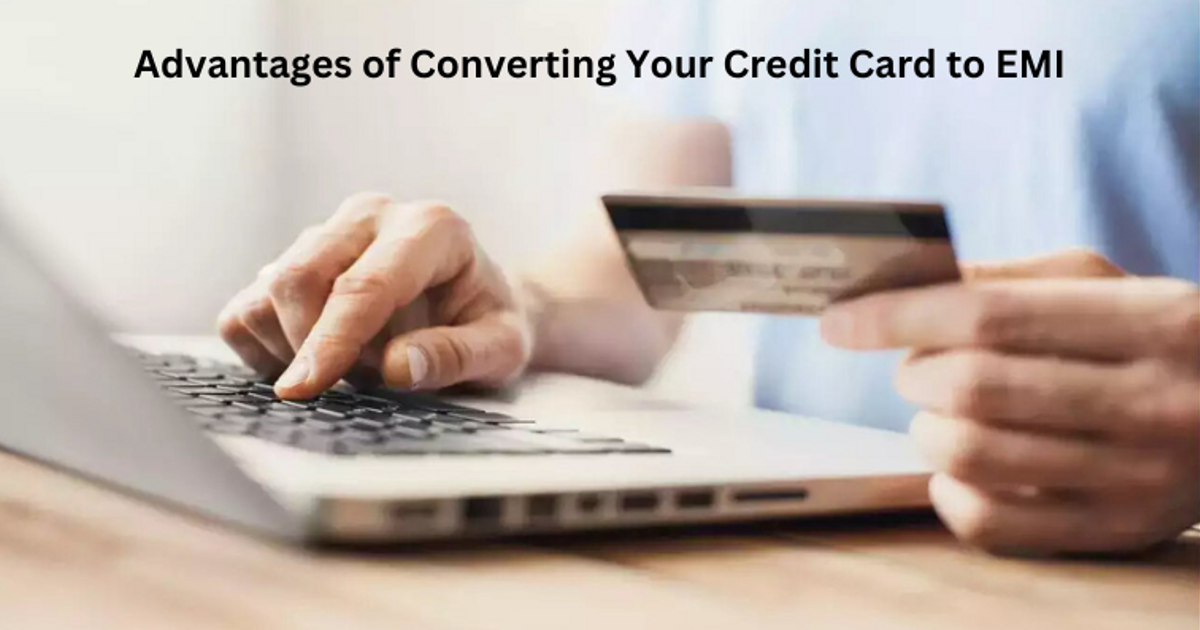 Advantages of Converting Your Credit Card to EMI