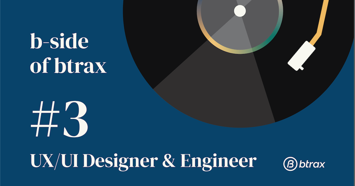 b-side of btrax #3 グローバルに羽ばたくサービスを創り出す、btraxのデザイナー＆エンジニアの素顔とは | btrax