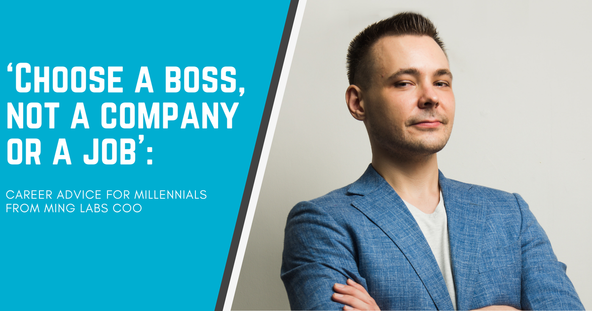 ‘Choose a boss, not a company or a job’: Career advice for Millennials from MING Labs COO ...