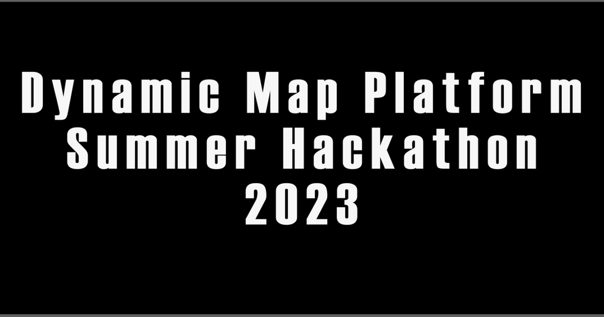 Summer Hackathon2023 | ダイナミックマッププラットフォーム株式会社