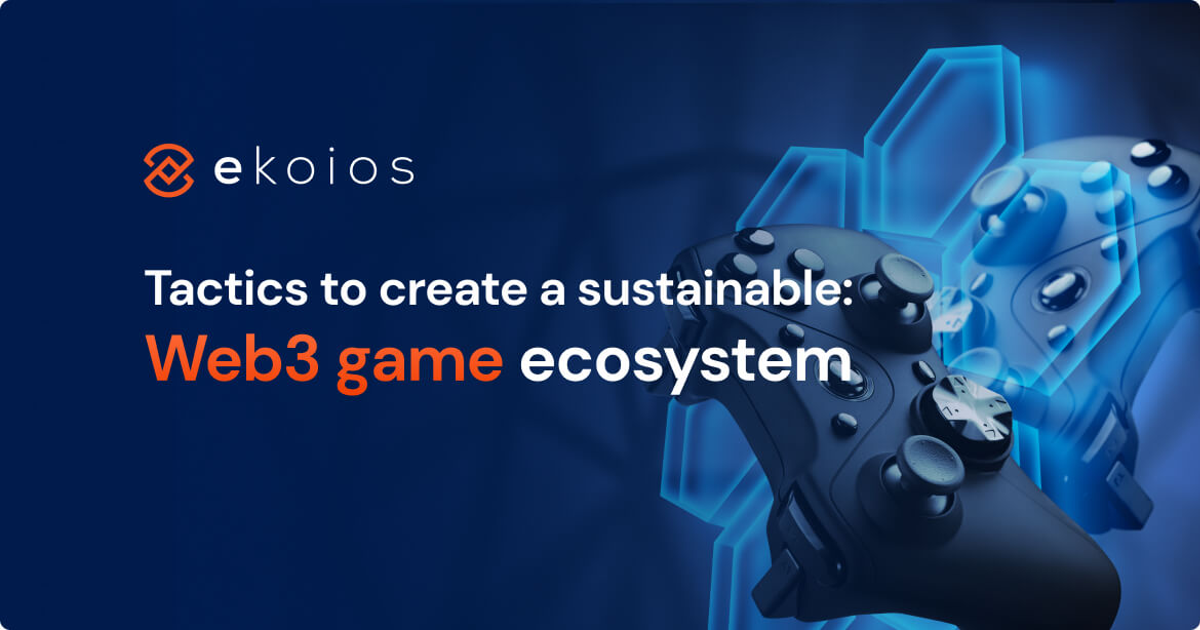 Web3 Game Ecosystem — Tactics To Develop An Inclusive Ecosystem | Ekoios